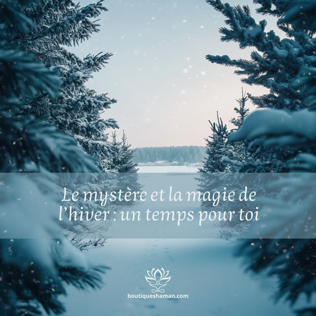 Le mystère et la magie de l’hiver : un temps pour toi – Boutique Shaman